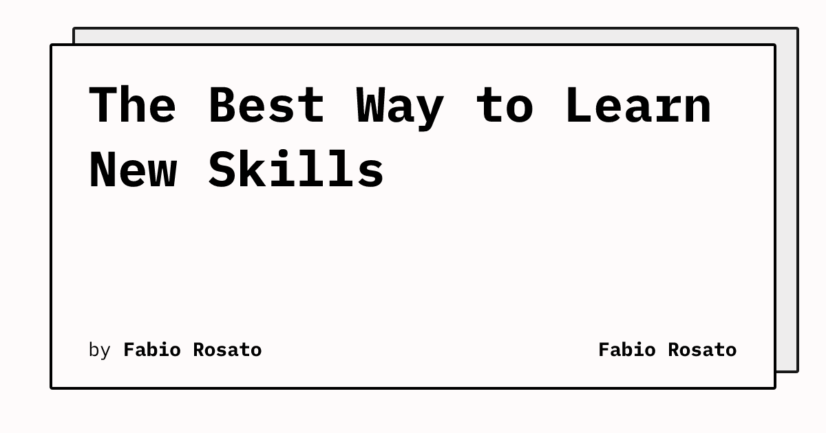 The Best Way to Learn New Skills | Fabio Rosato